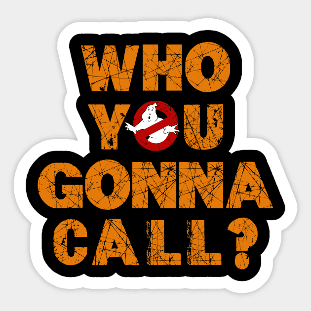 Who you gonna call - Gonna - Sticker | TeePublic