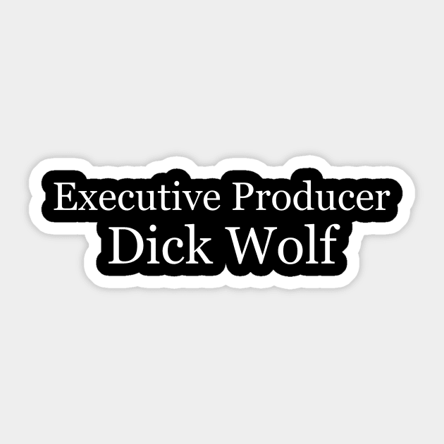Executive Producer Dick Wolf - Law And Order - Sticker | TeePublic
