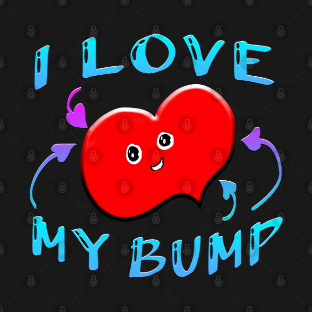 I Love My Bump - I Love My Bump - T-Shirt | TeePublic