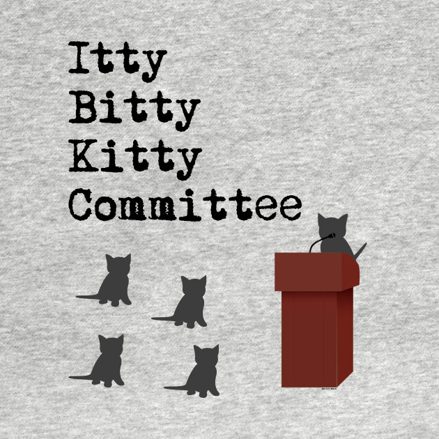 Itty Bitty Kitty Committee - Show Us Your Kitties - T-Shirt sold by ...