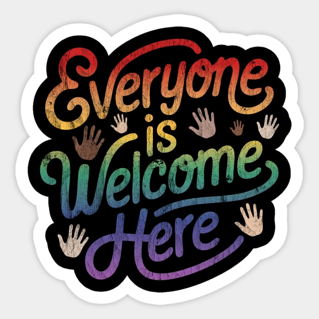 Everyone Is Welcome Here - Everyone Is Welcome Here - Sticker | TeePublic