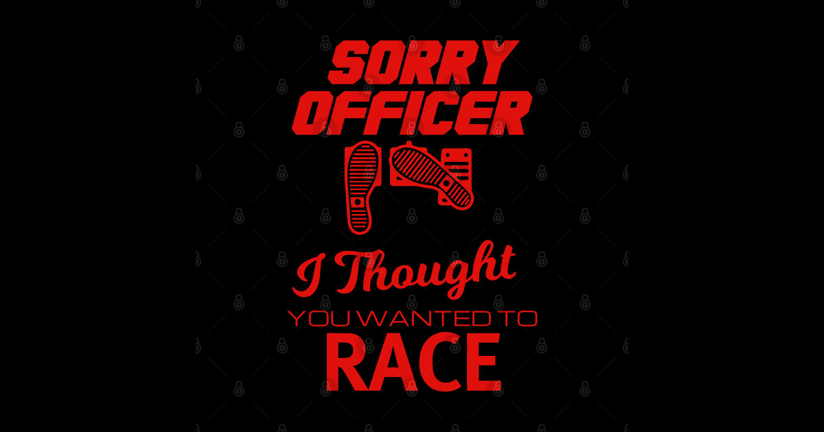 Sorry Officer I Thought You Wanted To Race - Racing - Sticker | TeePublic