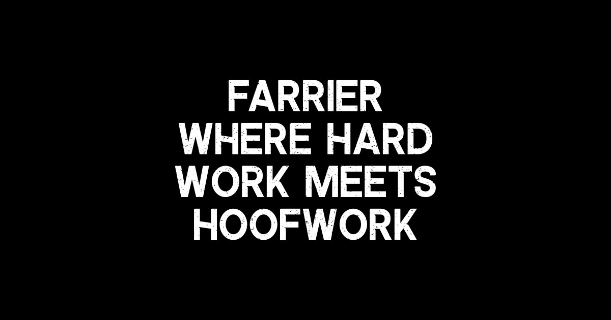 Farrier Where Hard Work Meets Hoofwork - Farrier - Sticker | TeePublic