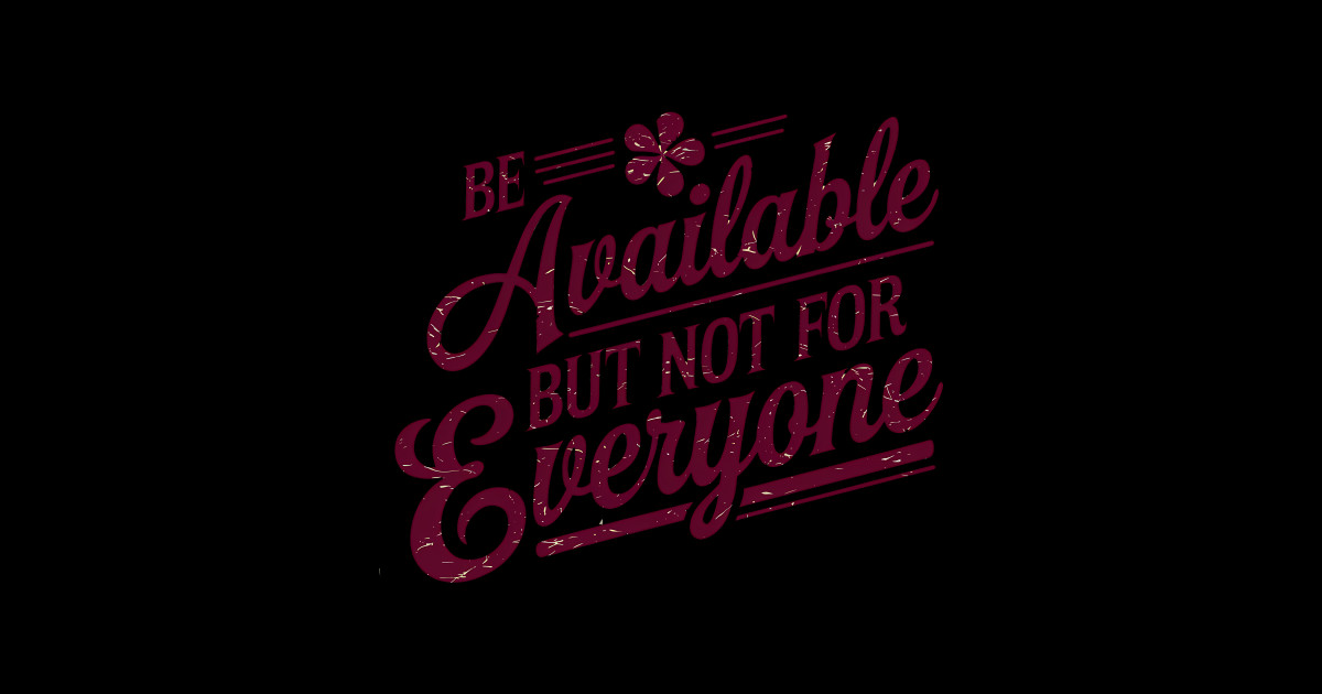 Inspirational Quote, Be Available But not for Everyone - Inspirational ...