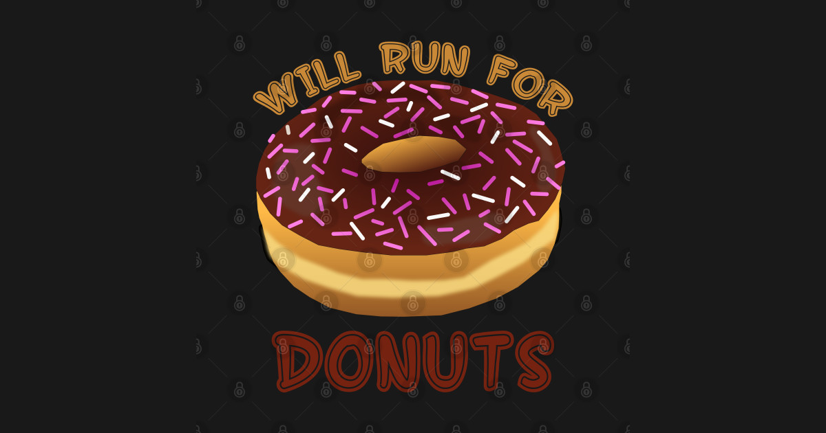 Will Run For Donuts Funny Food Design - Will Run For Donuts - T-Shirt ...