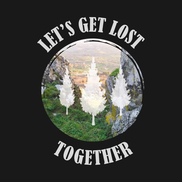 Let's Get Lost Together - Hike - T-Shirt | TeePublic