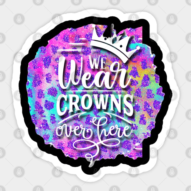 We wear crowns. - Royal - Sticker | TeePublic
