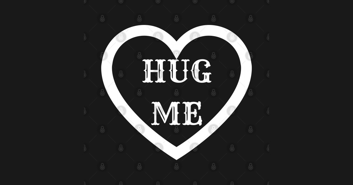 Hug Me - Valentines Day Love Hug Me - T-Shirt | TeePublic