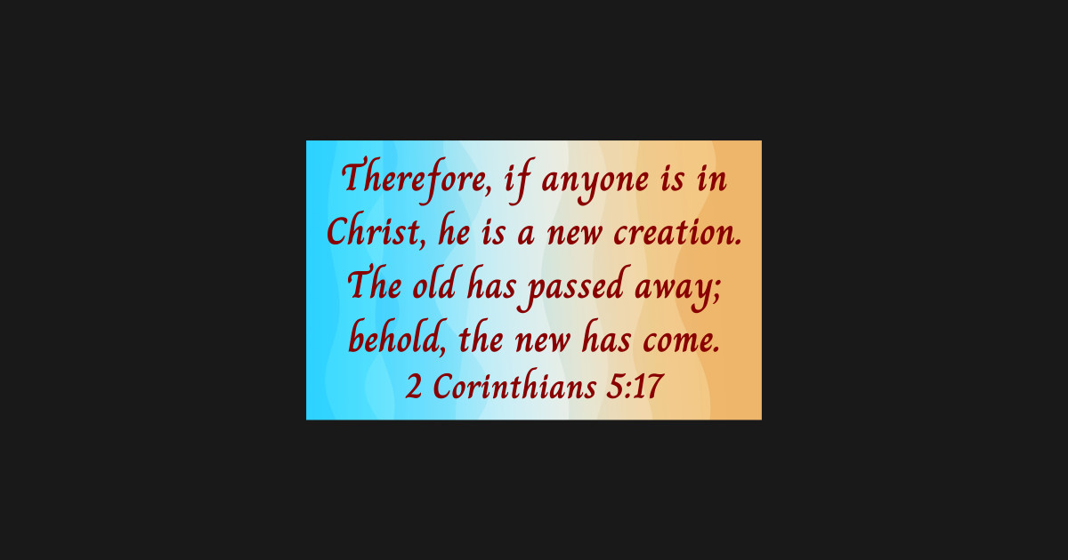 Bible Verse 2 Corinthians 5:17 - 2 Corinthians 5 17 - T-Shirt | TeePublic