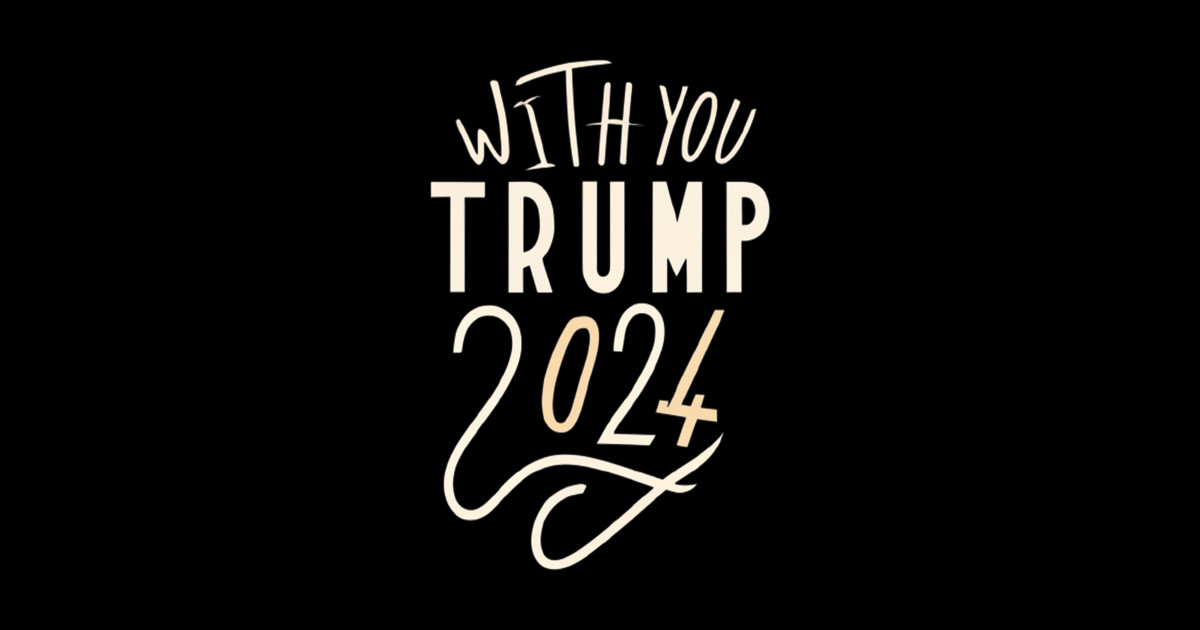 With you trump 2024 - Donald Trump 2024 - Pin | TeePublic