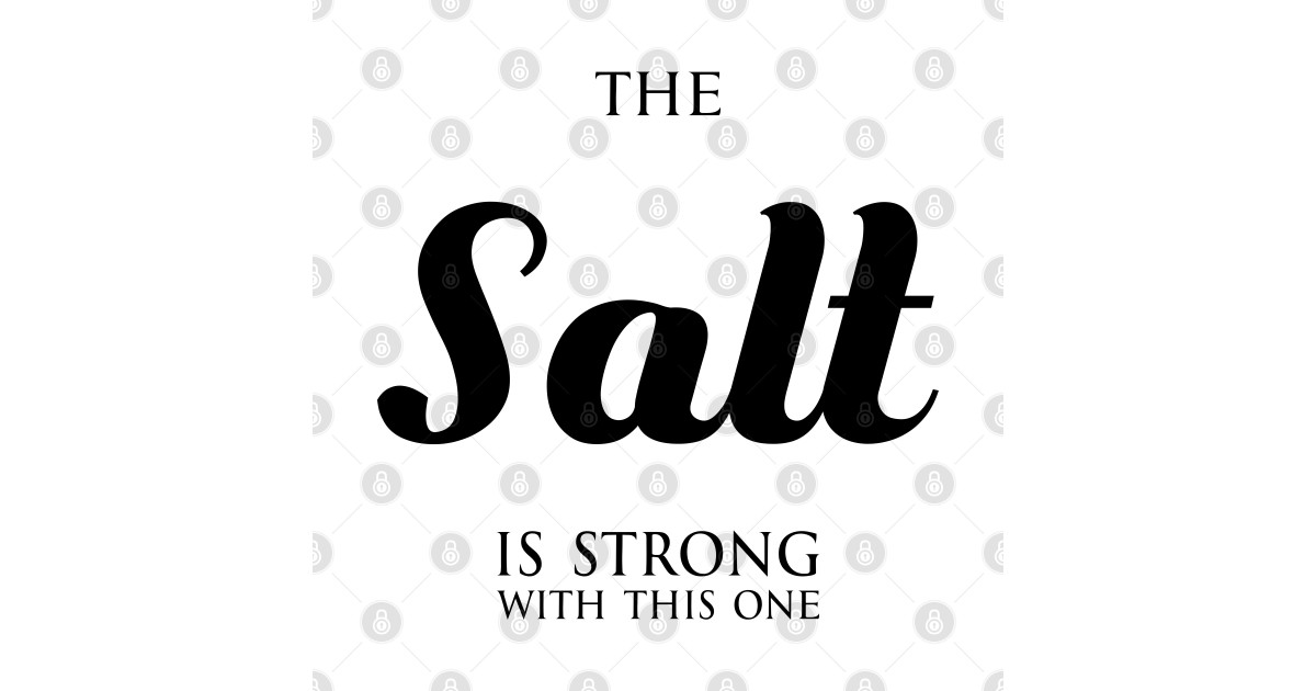 The salt is strong with this one (black) - Salty - T-Shirt | TeePublic