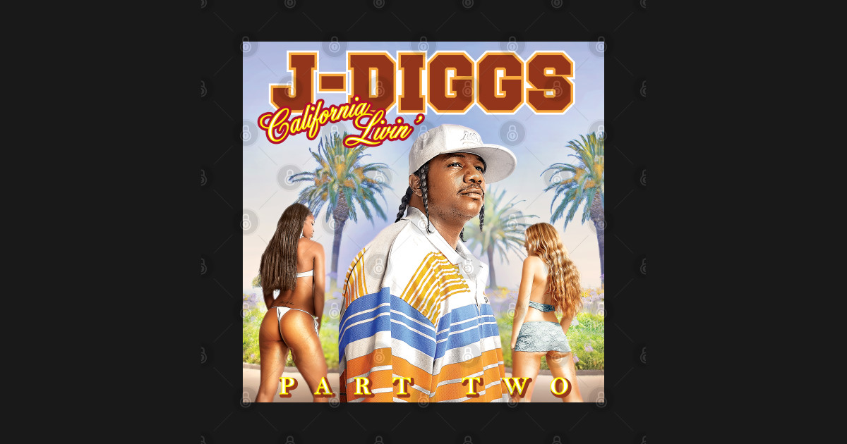 J-Diggs California Livin' Part Two - J Diggs California Livin Part Two - T-Shirt | TeePublic