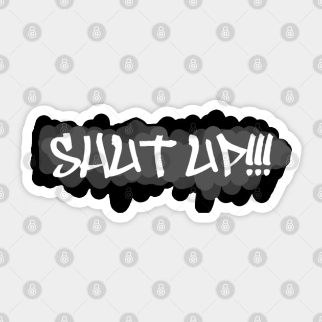 Shut up!!! Graffiti - Shut Up - Sticker | TeePublic