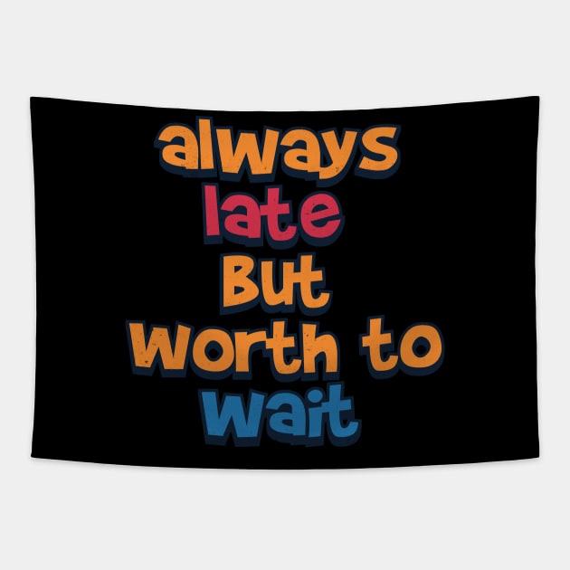 always late but worth to wait - Always Late But Worth The Wait ...