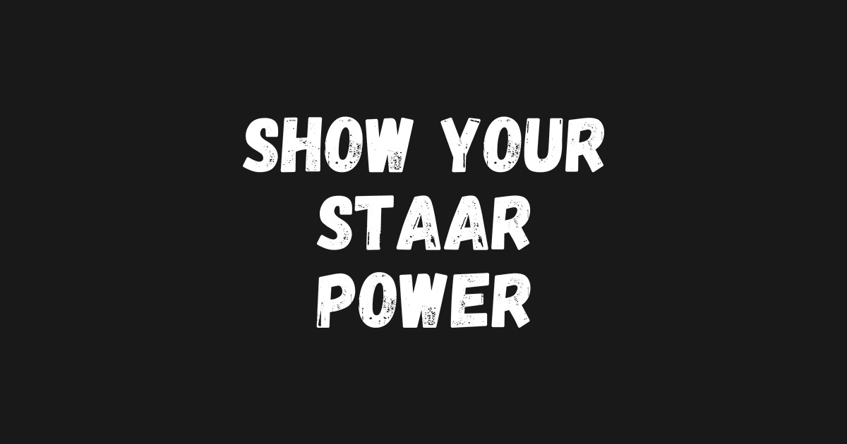 Show Your Staar Power - Show Your Staar Power - T-Shirt | TeePublic