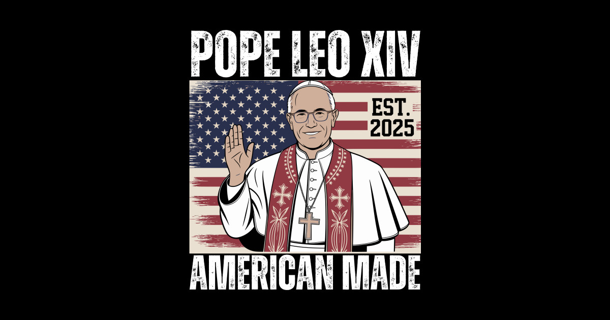 American Made Pope Leo XIV 2025 First American Pope Patriotic Tribute ...