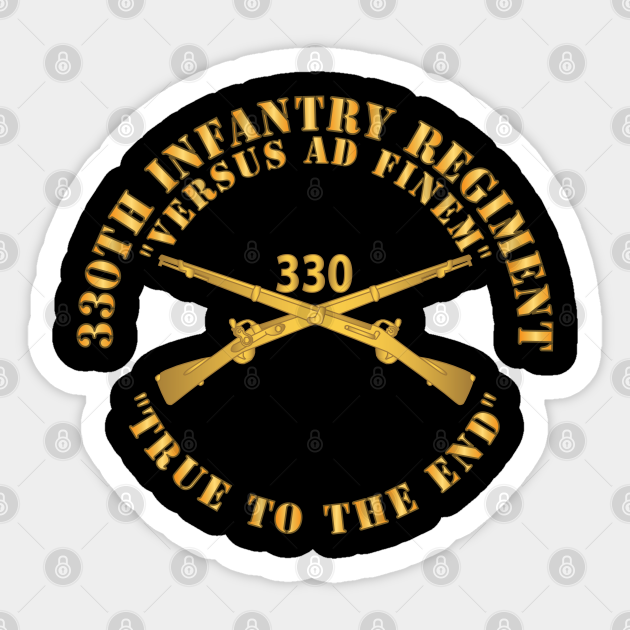 330th Infantry Regiment - Versus Ad Finem - True to the End w Infantry ...