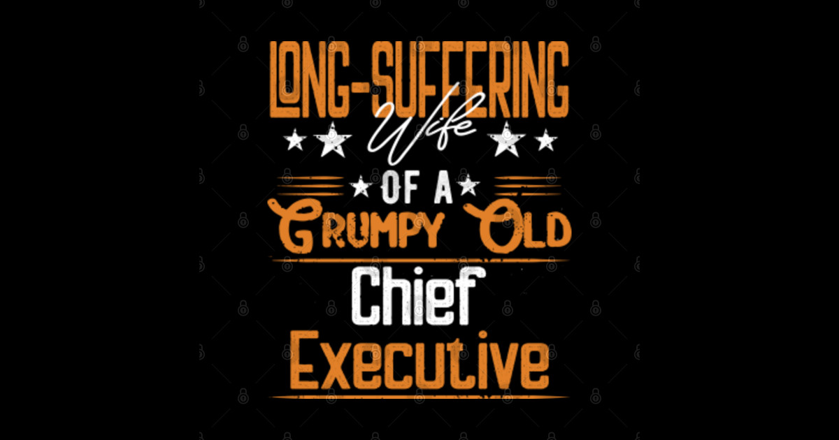 Long Suffering Wife of a Grumpy Old Chief Executive - Chief Executives ...