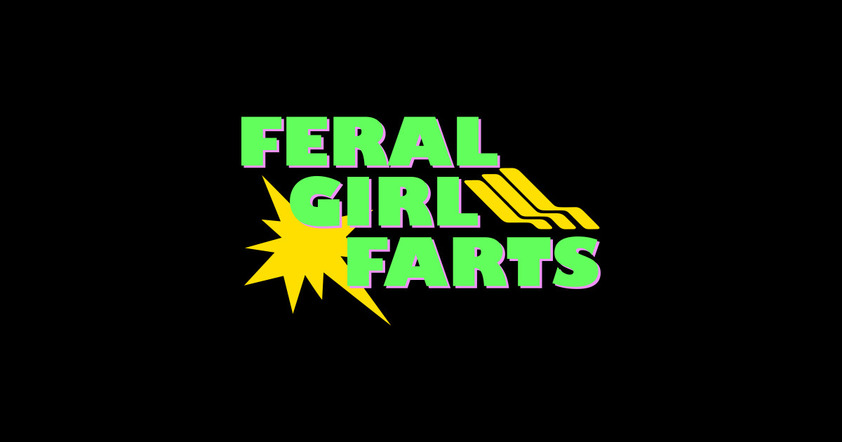 Feral Girl Farts - Funny Gift - Sticker | TeePublic