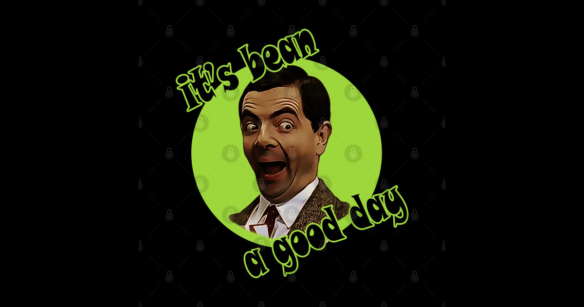 It's Bean A Good Day - Mr Bean - Sticker | TeePublic