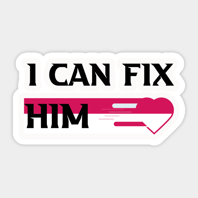 I can fix him - I Can Fix Him - Sticker | TeePublic