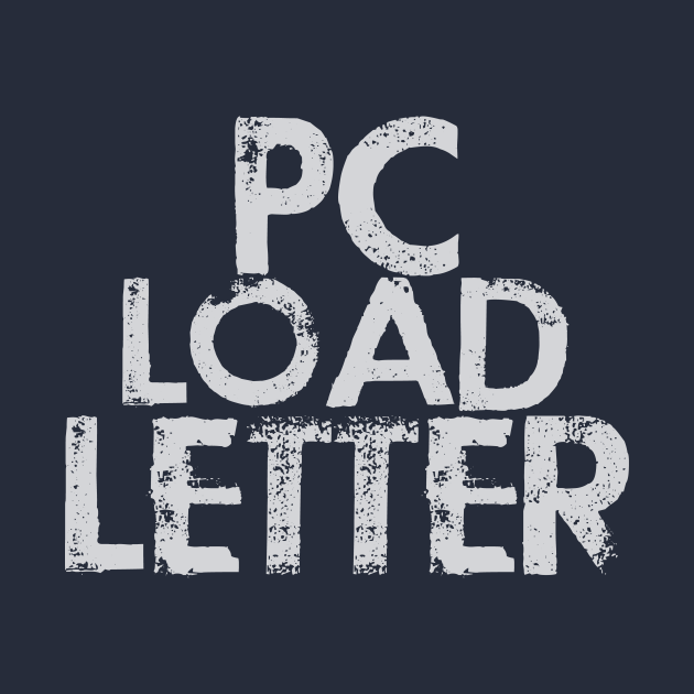 PC Load Letter - Pc Load Letter - T-Shirt | TeePublic