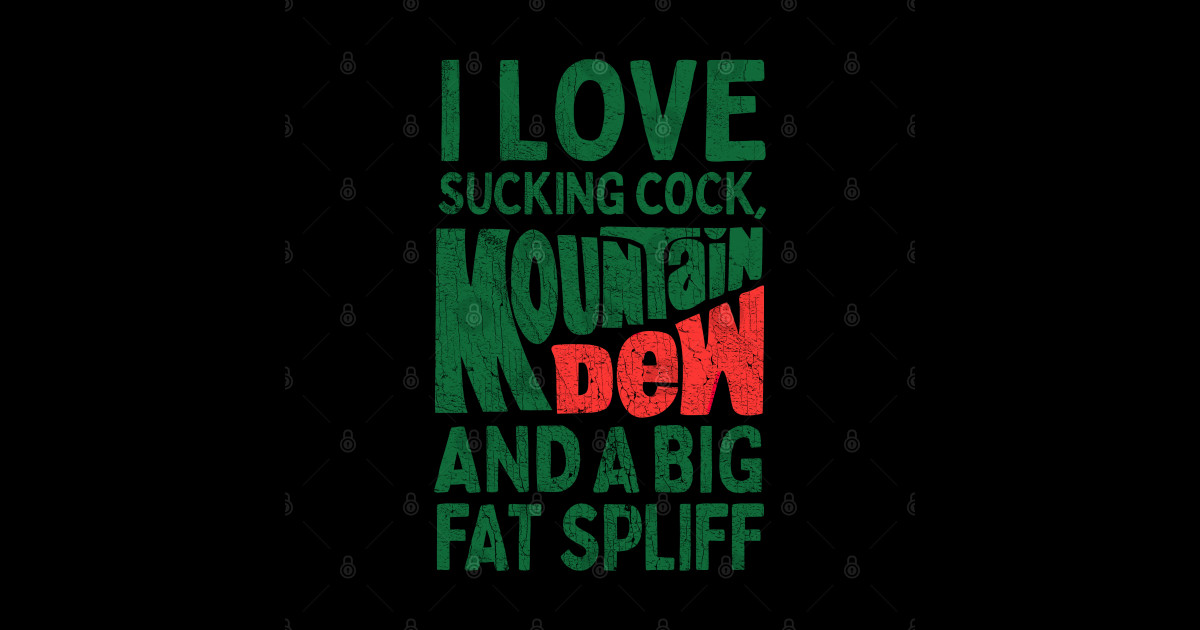 I Love Sucking Cock, Mountain Dew & A Big Fat Spliff - Stoner - Sticker ...