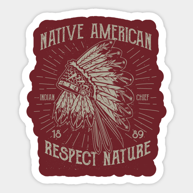 Native American Respect Nature - Native American - Sticker | TeePublic