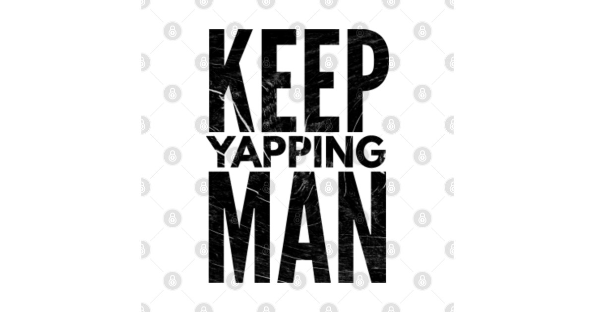 Keep Yapping Keep Yapping Man T Shirt Teepublic