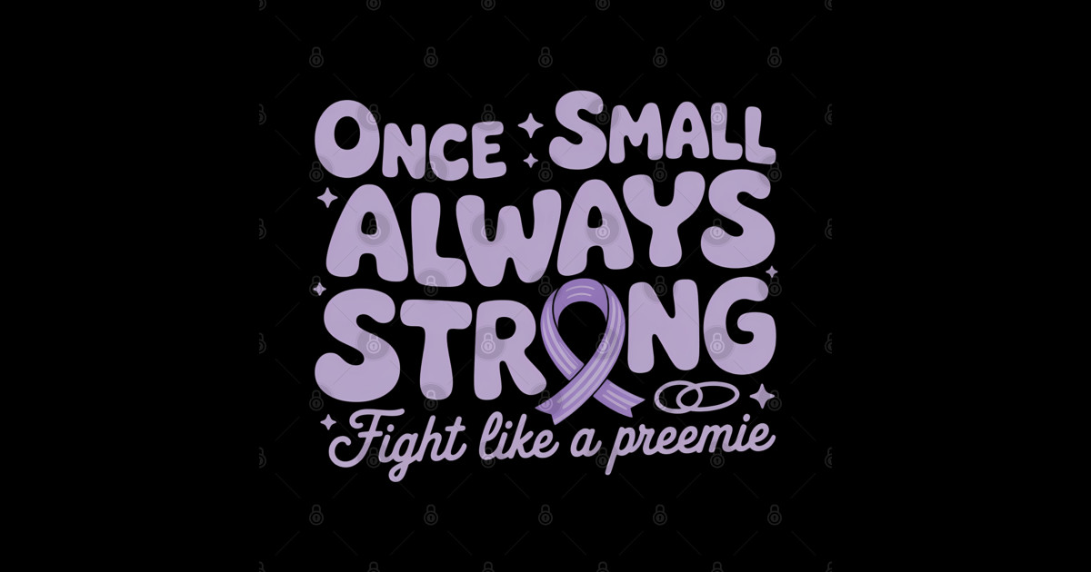 Once Small Always Strong Fight Like A Preemie Prematurity - Prematurity ...
