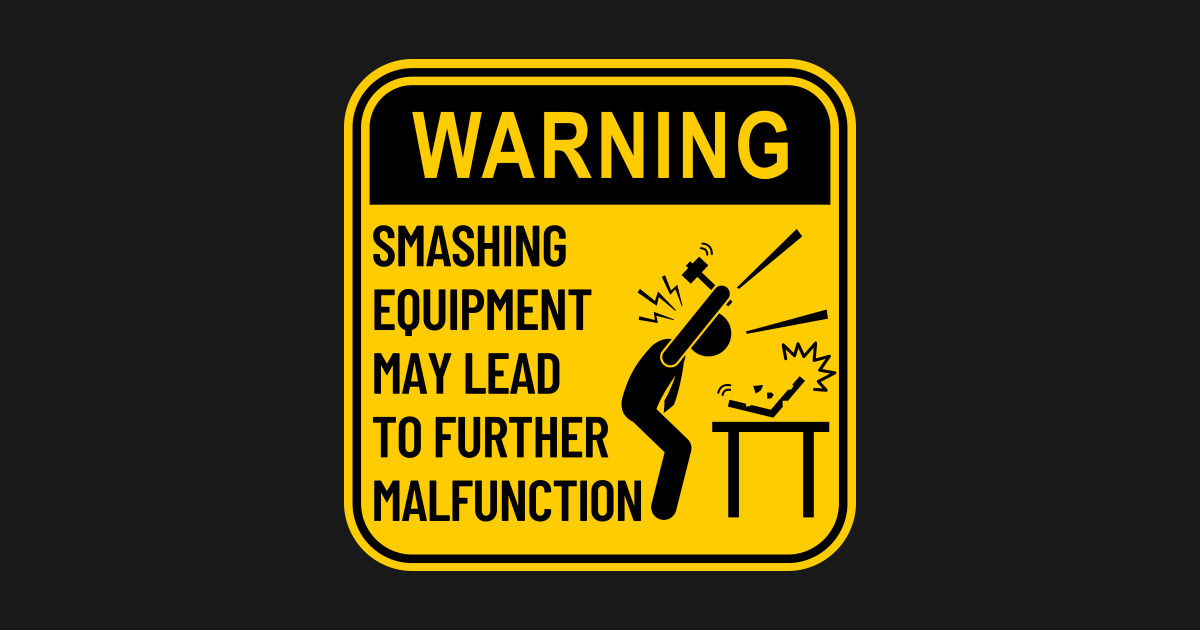 Funny Warning Sign: Smashing Equipment Malfunction - Funny Warning Sign ...