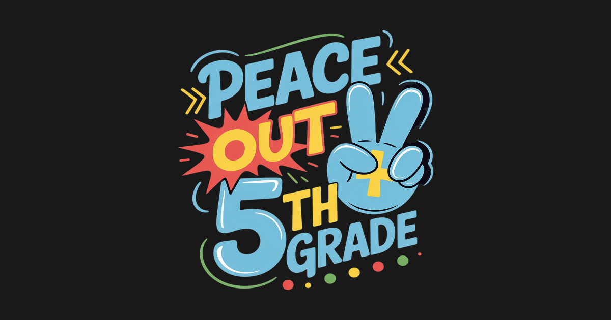 Peace Out 5th Grade Funny End Of School Year - Peace Out 5th Grade ...