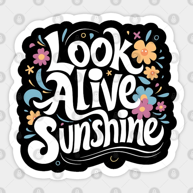 Look alive sunshine - Look Alive Sunshine - Sticker | TeePublic