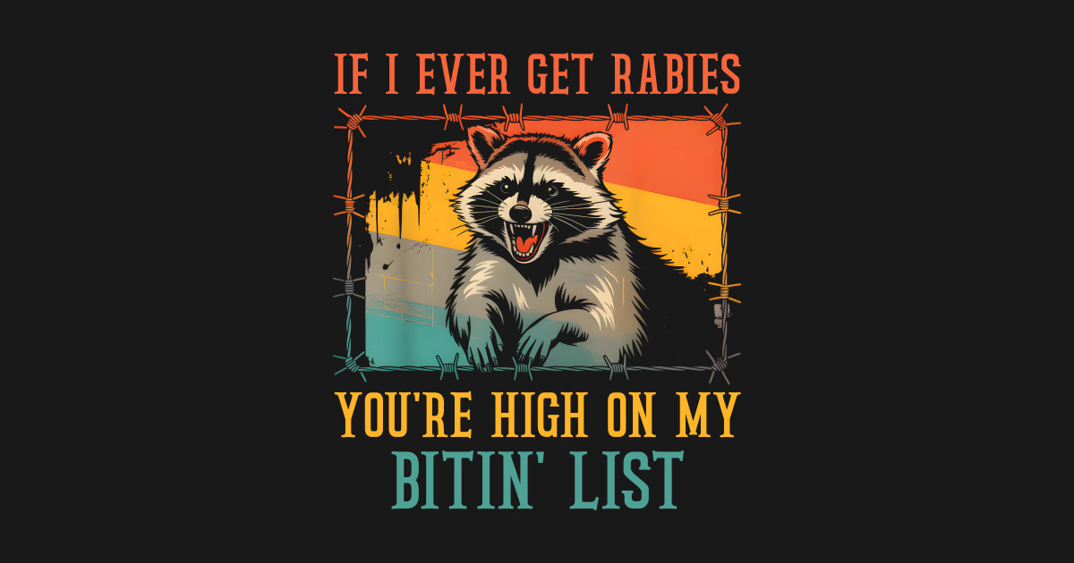If I Ever Get Rabies, You're High on My Bitin List - If I Ever Get ...