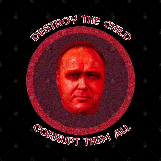 Alex Jones - Destroy the Child - Alex Jones - Pin | TeePublic
