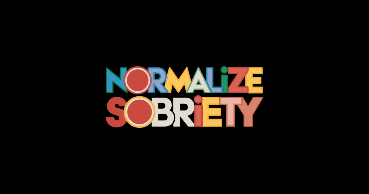 Normalize Sobriety - Normalize Sobriety - Sticker | TeePublic