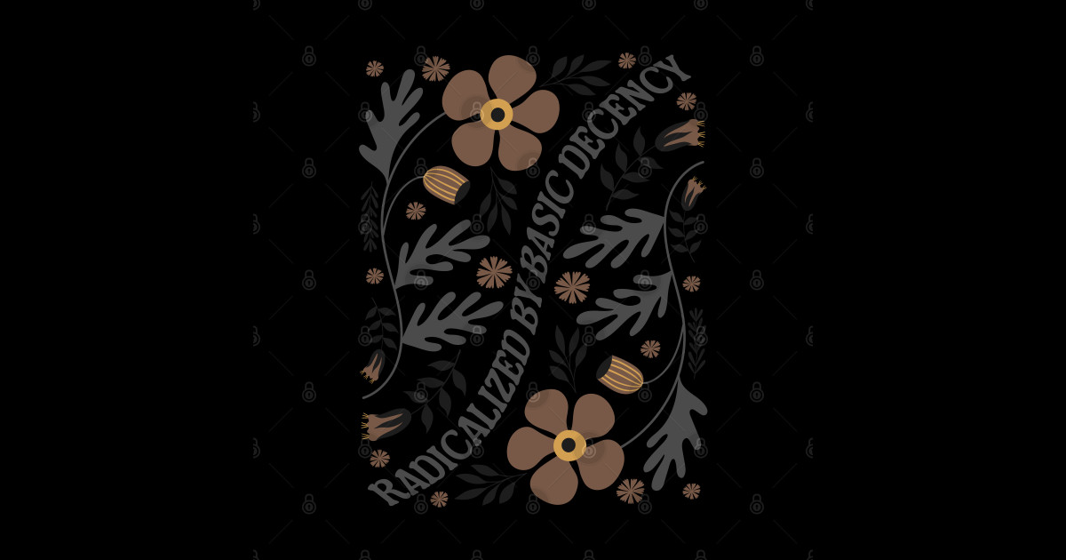 Radicalized by Basic Decency - Anti Trump - Sticker | TeePublic