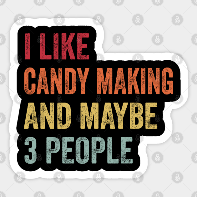 I Like Candy Making & Maybe 3 People Candy Making Lovers Gift - Candy ...