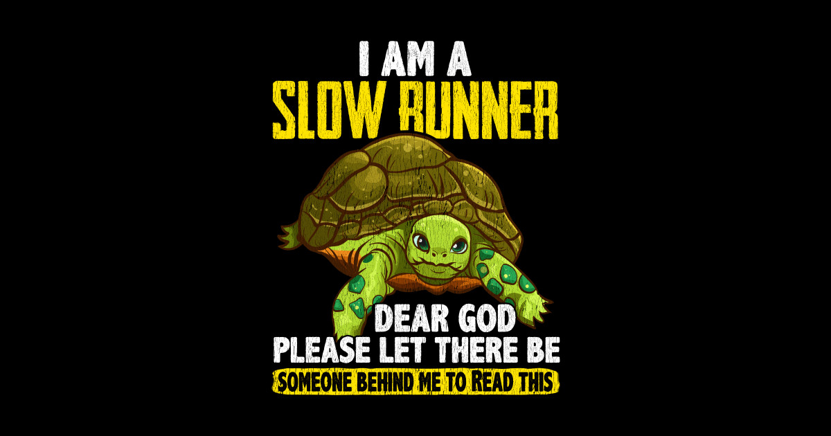 I Am a Slow Runner Funny Turtle Running Joke - I Am A Slow Runner Dear ...