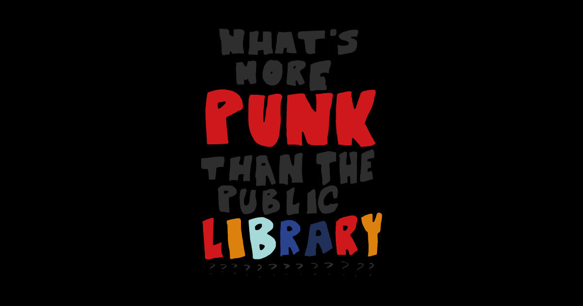 What's More Punk Than The Public Library - Library - Sticker | TeePublic