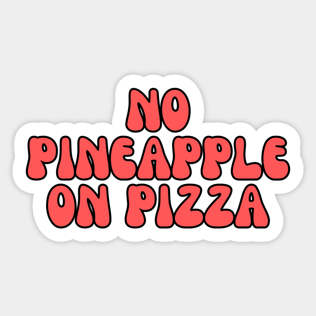 No Pineapple on Pizza Funny Pizza - No Pineapple On Pizza - Sticker ...