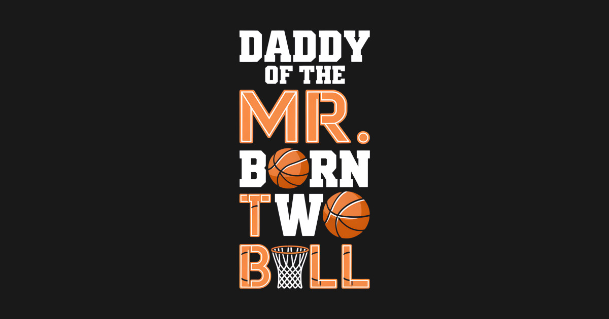 Daddy of the Mr. Born TWO Ball Basketball Theme 2nd Birthday - Two Ball ...