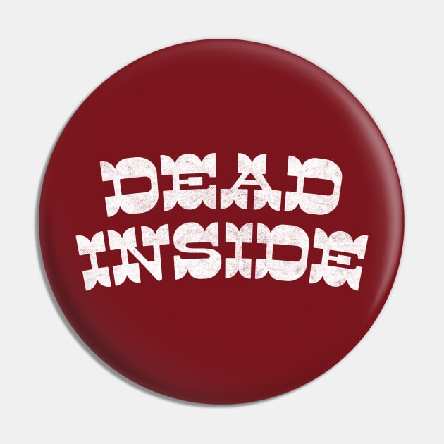 Dead Inside / Retro Typography Design - Dead Inside - Pin | TeePublic