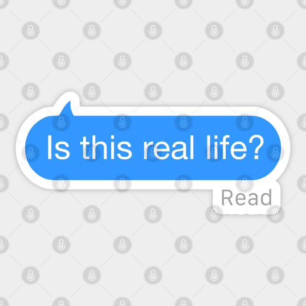 Is This Real Life Text - Is This Real Life - Sticker | TeePublic