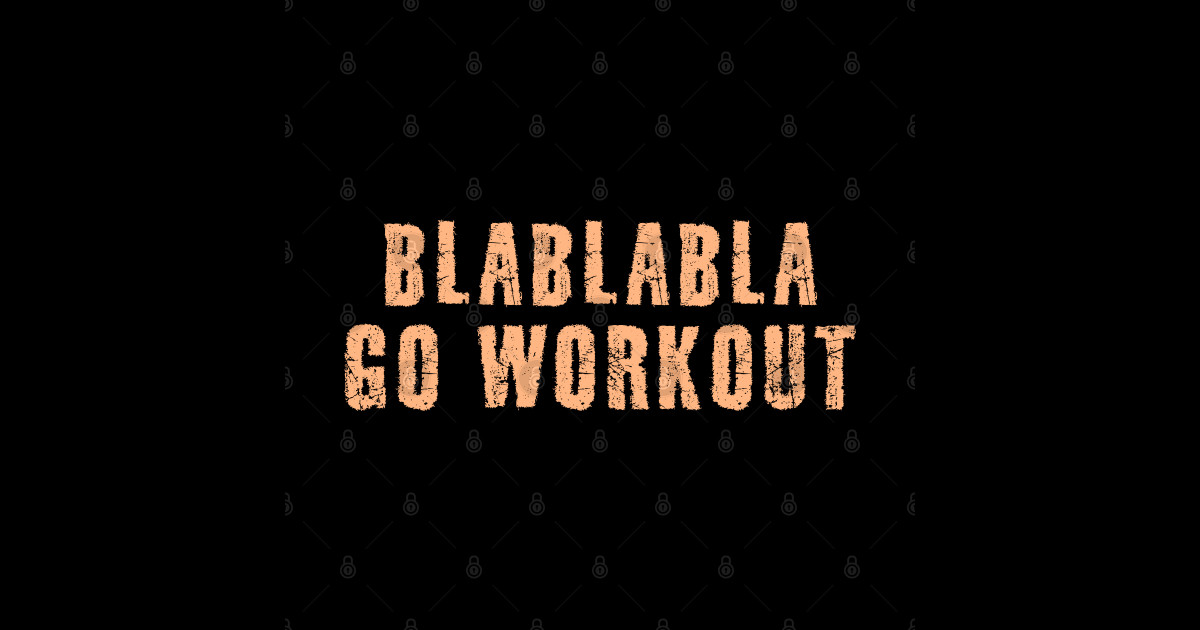 Blablabla Go Workout – No Excuses Gym Motivation - Gym Motivation ...