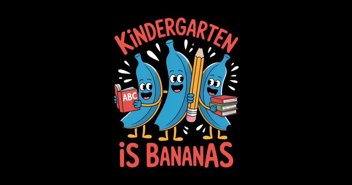 Kindergarten Is Bananas Teacher Back To School - Kindergarten Graduate ...