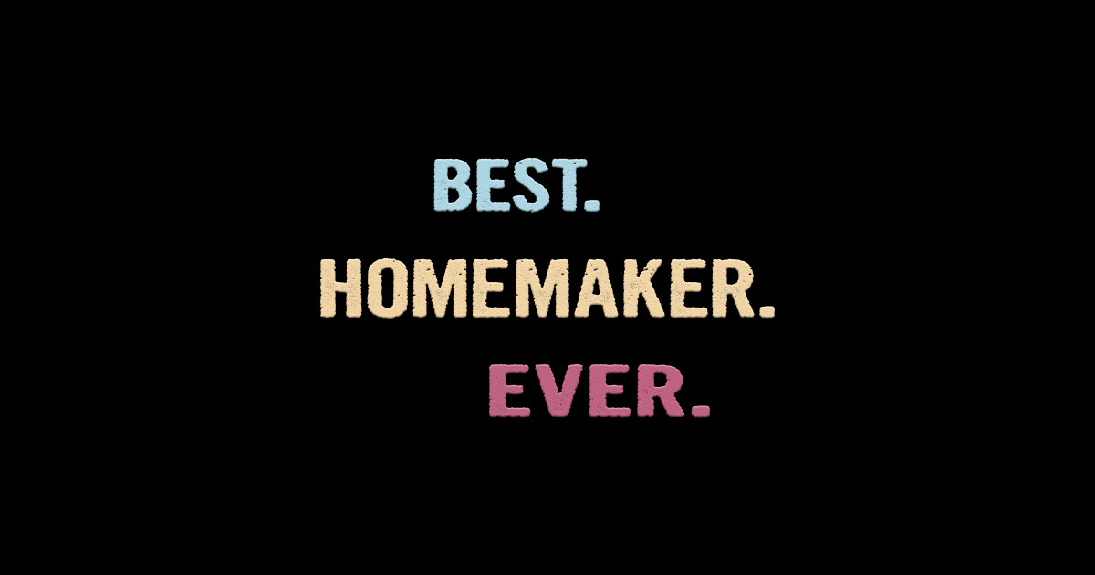 Best Homemaker Ever - Nice Gift Idea - Homemaker - Sticker | TeePublic