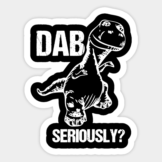 dab seriously dino - Funny Saying - Sticker | TeePublic