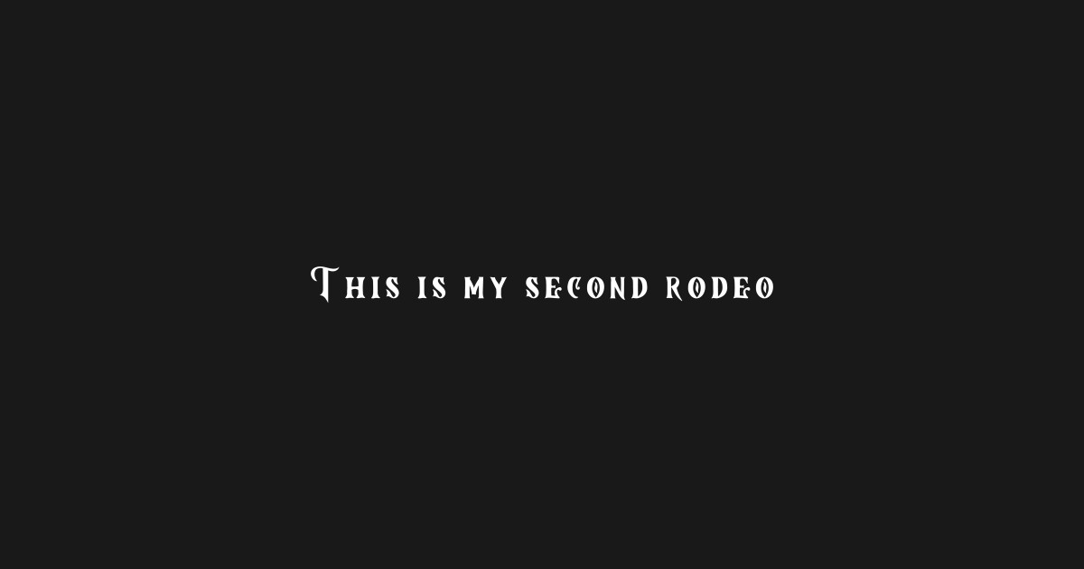 This is my second rodeo - This Is My Second Rodeo - T-Shirt | TeePublic