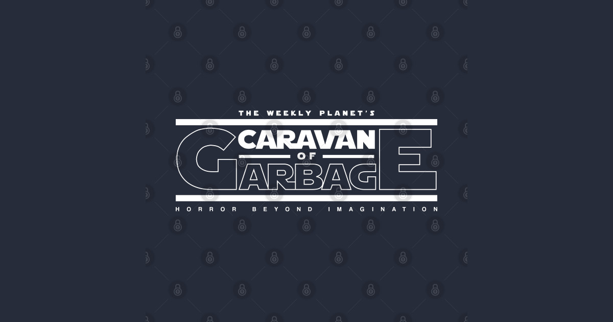 The Weekly Planet's 'Caravan Of Garbage' - The Weekly Planet - T-Shirt ...